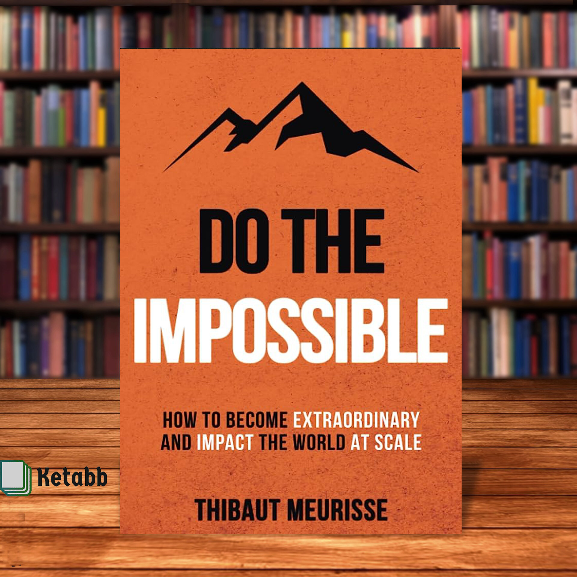 Do The Impossible : How to Become Extraordinary and Impact the World at Scale by Thibaut ...