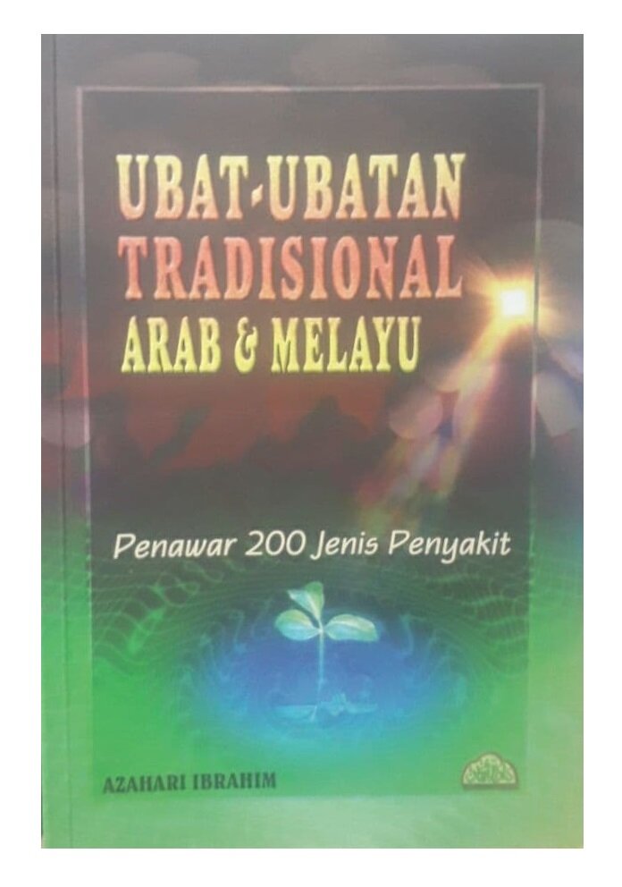 UBAT-UBATAN TRADISIONAL ARAB & MELAYU : PENAWAR 200 JENIS PENYAKIT ...
