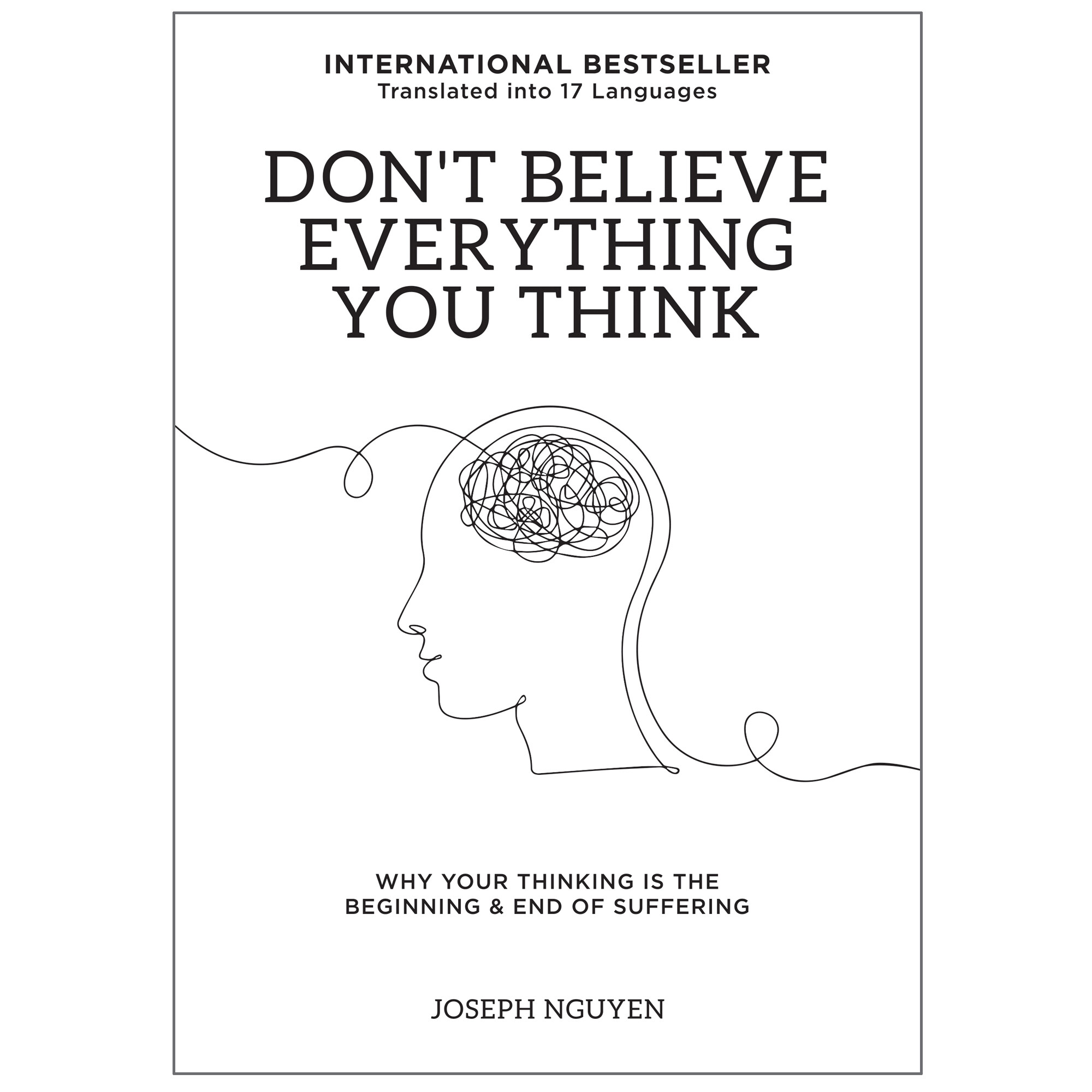 Don’t Believe Everything You Think: Why Your Thinking Is The Beginning ...