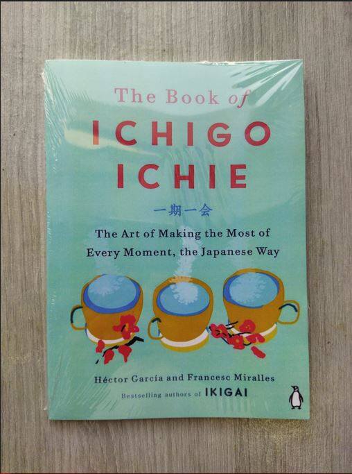 The Book of Ichigo Ichie: The Art of Making the Most of Every Moment ...