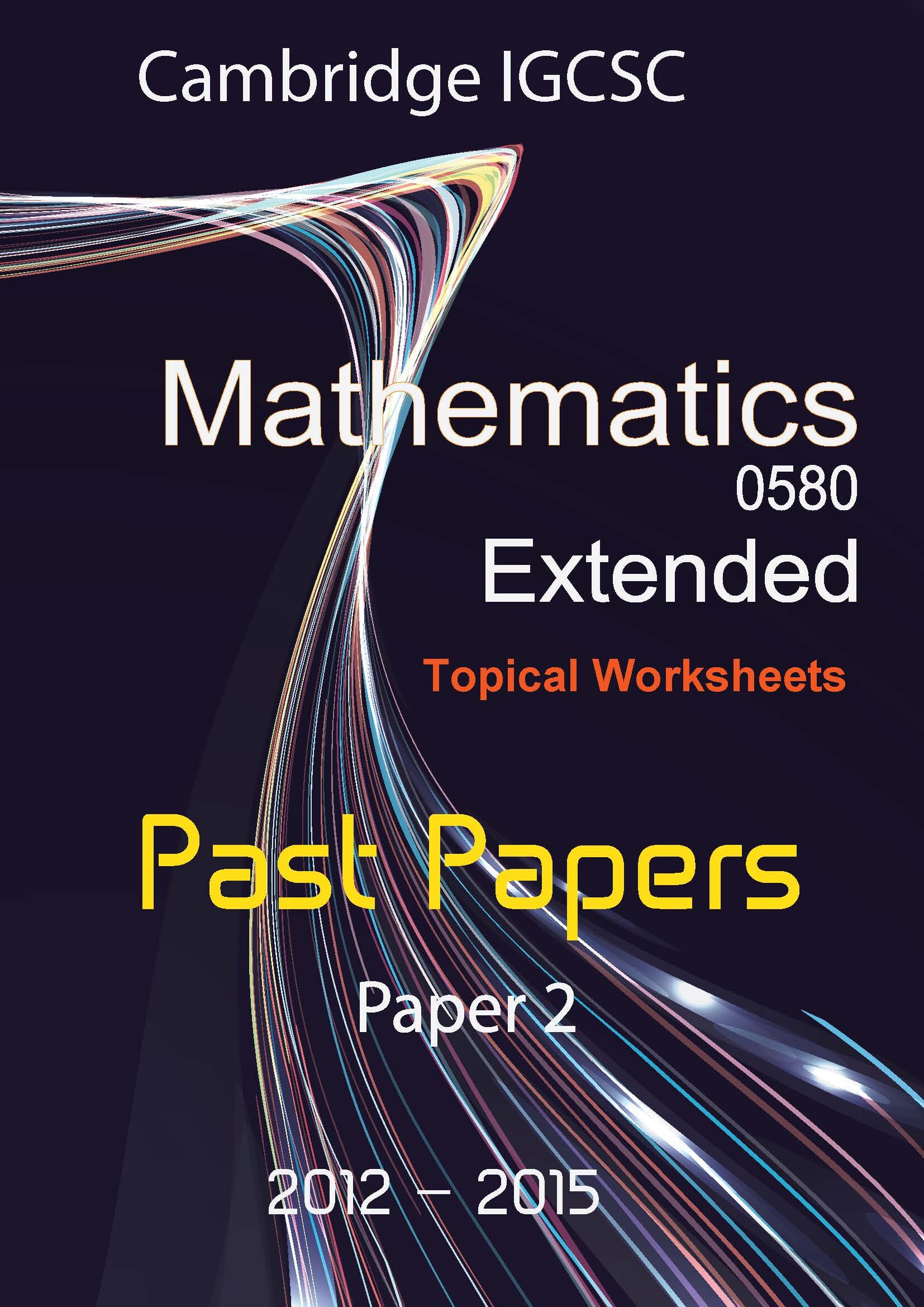 Cambridge IGCSE Mathematics (0580) Extended-Topical Past Papers (Paper2 and 4 )-Student's Book ...